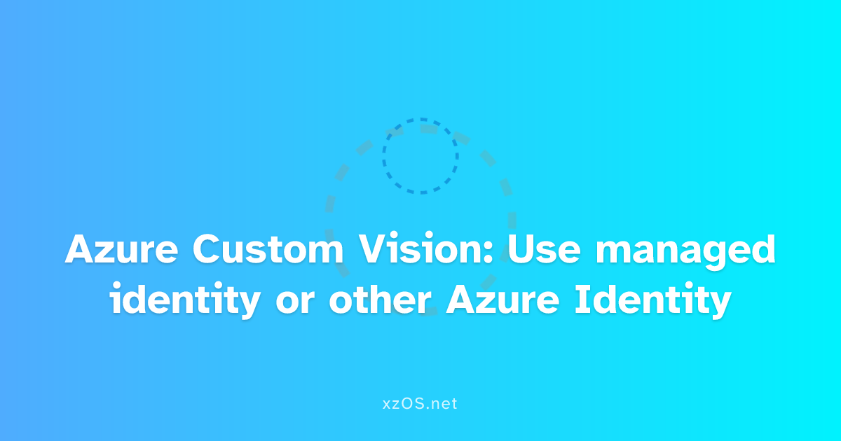 Azure Custom Vision: Use managed identity or other Azure Identity