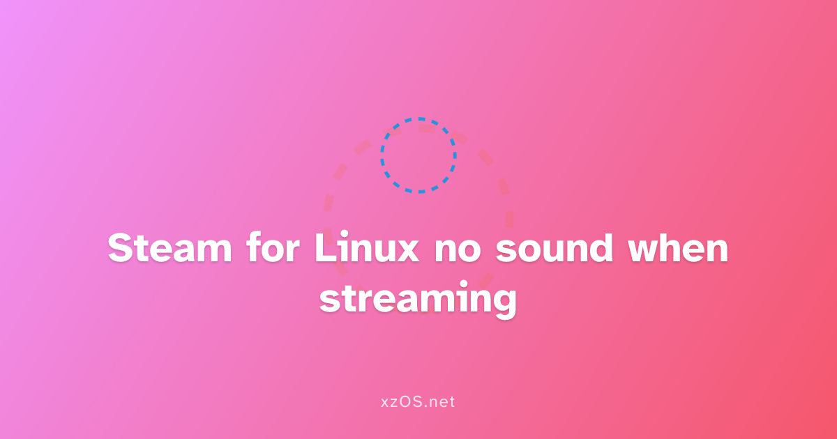 Steam for Linux no sound when streaming